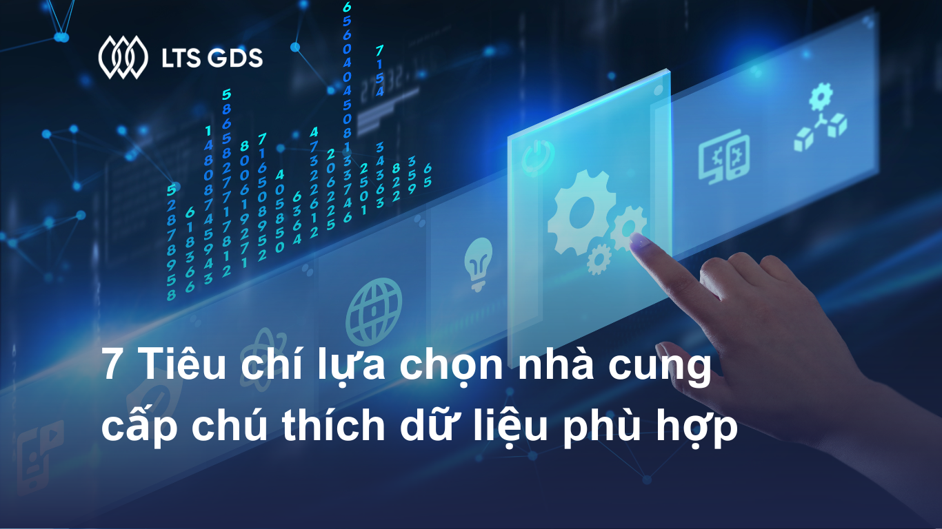7 tiêu chí lựa chọn nhà cung cấp chú thích dữ liệu phù hợp