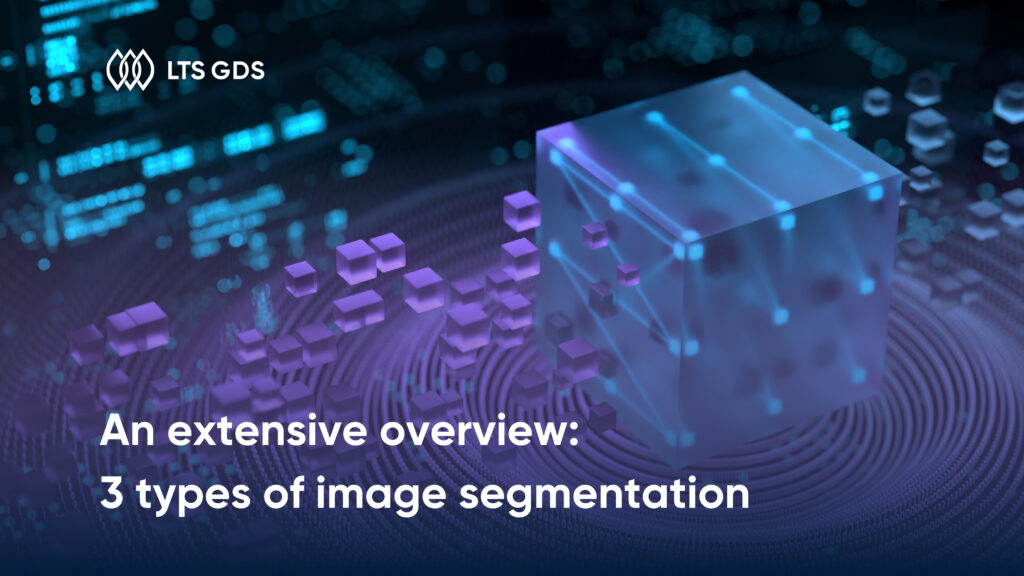 An Extensive Overview: 3 types of image segmentation
